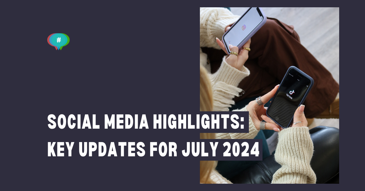 Social Media Highlights: Key Updates for July 2024